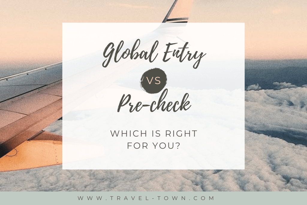 Global Entry vs TSA Precheck: Which One Is Right for You? - Travel Town